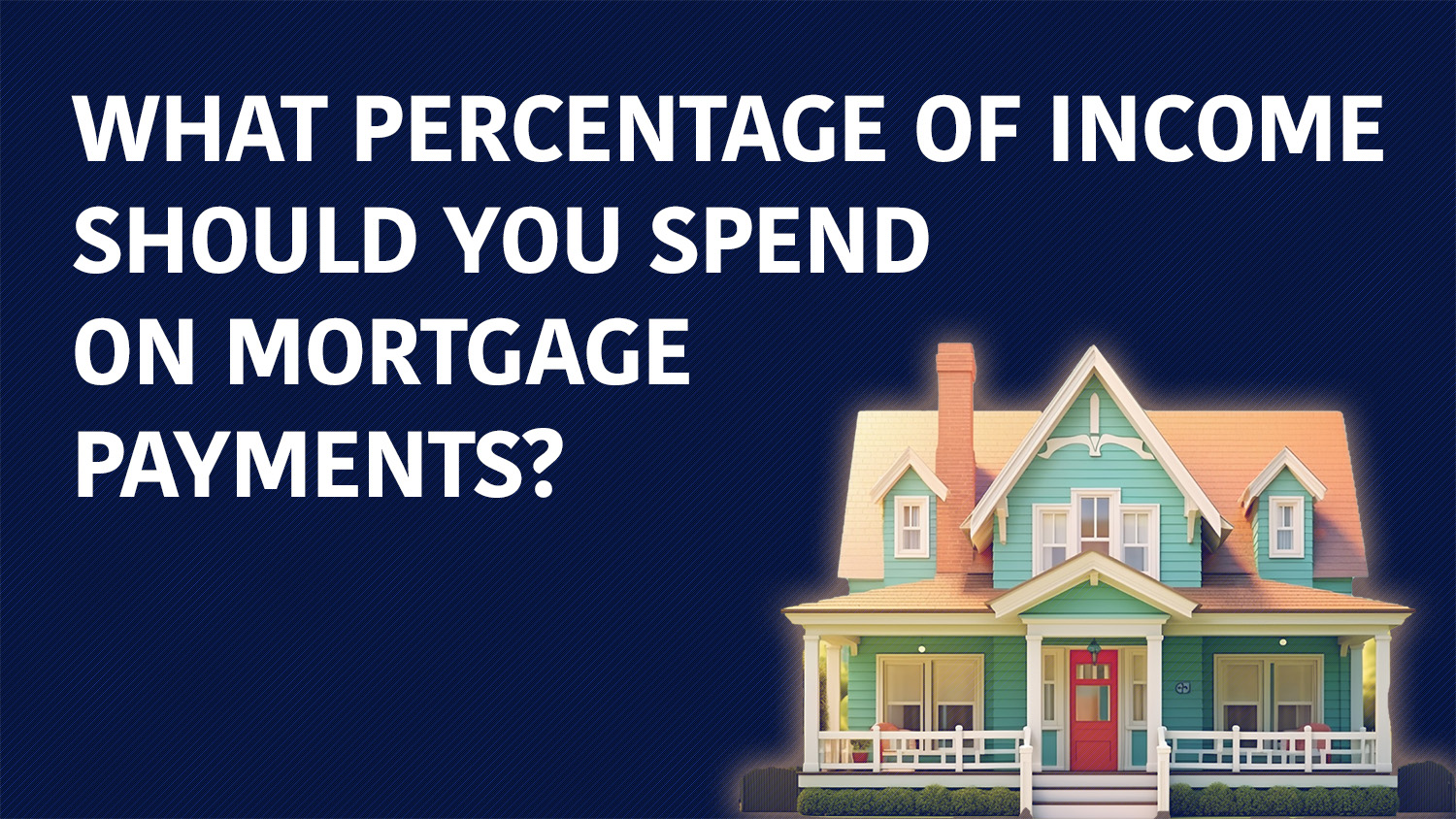What Percentage Of Your Income Should Your Mortgage Be 